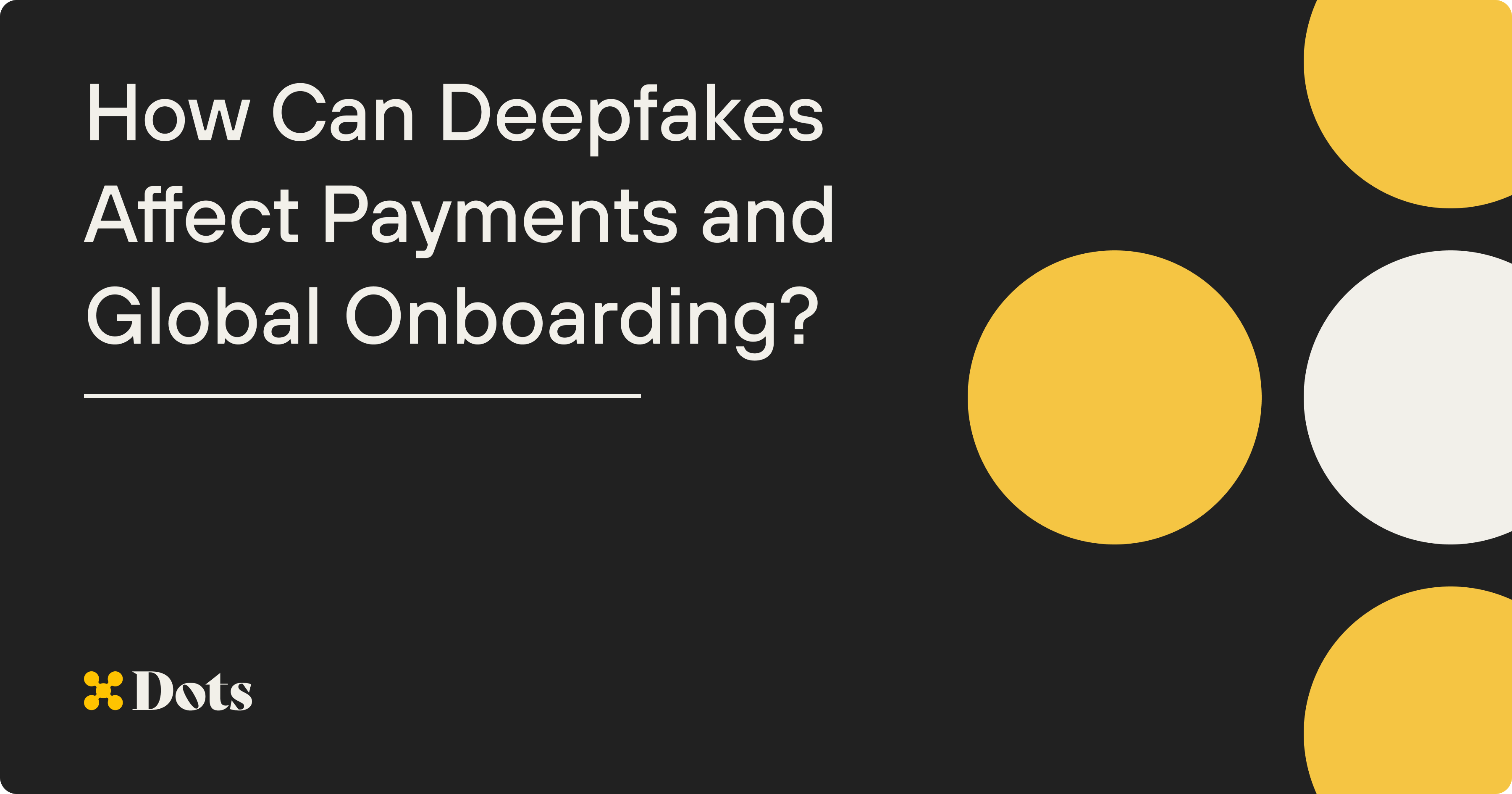 How Can Deepfakes Affect Payments and Global Onboarding? | Dots